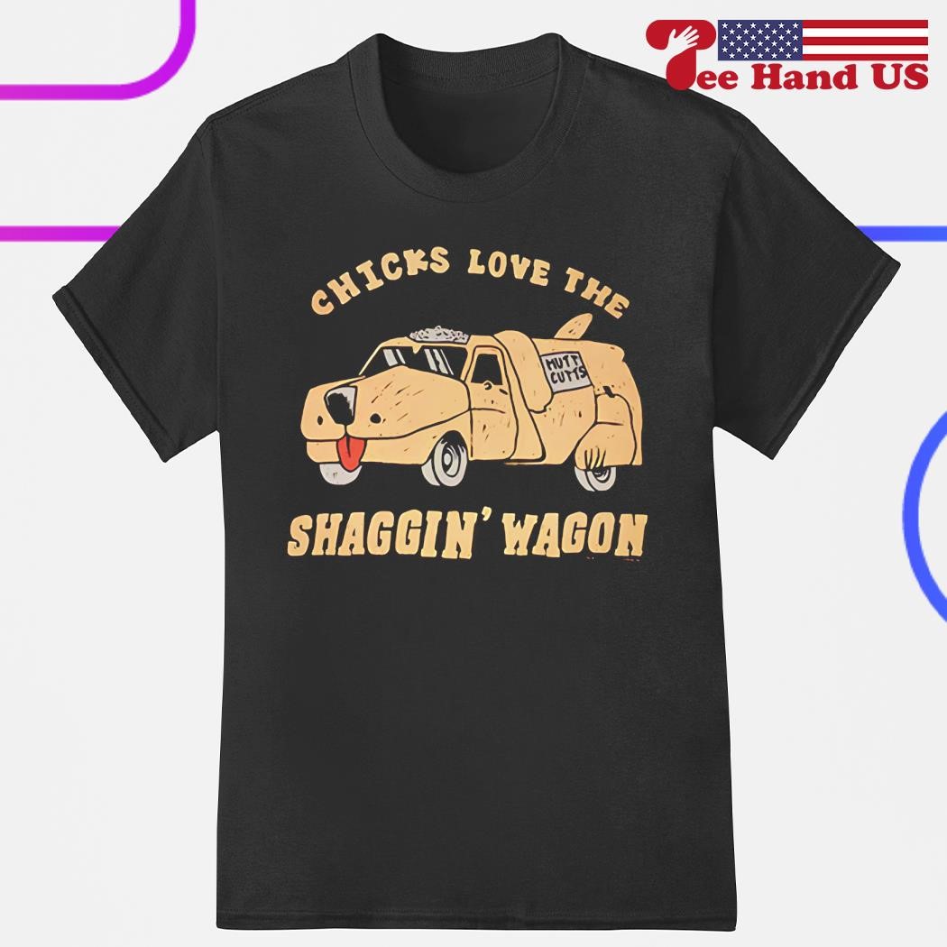 Shaggin Wagon Chicks Love The Shaggin' Wagon Dumb And Dumber Shirt,